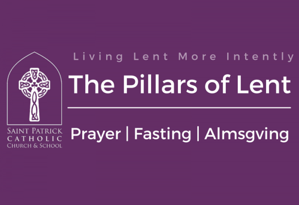 The Lenten Pillars - Saint Patrick Catholic Church