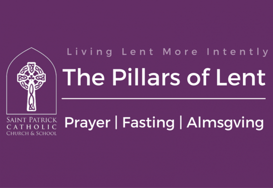 The Lenten Pillars - Saint Patrick Catholic Church