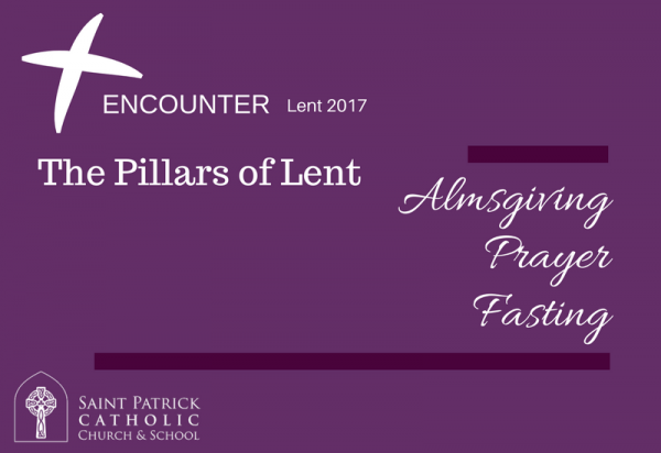 Encounter Lent: Almsgiving | Prayer | Fasting - Saint Patrick Catholic Church